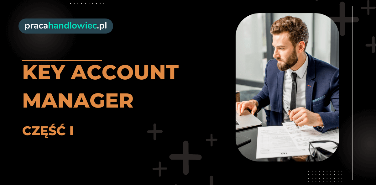 Czym się zajmuje Key Account Manager? - PracaHandlowiec.pl